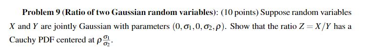 Solved Problem 9 (Ratio of two Gaussian random variables): | Chegg.com