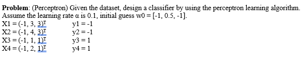 Solved Problem: (Perceptron) Given the dataset, design a | Chegg.com