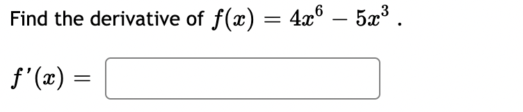 Solved Find the derivative of f(x)=4x6−5x3 f′(x)= | Chegg.com