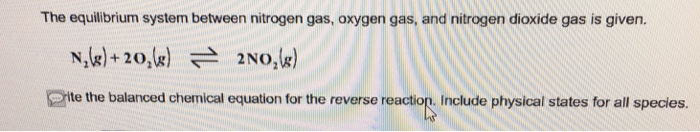 Solved The equilibrium system between nitrogen gas, oxygen | Chegg.com