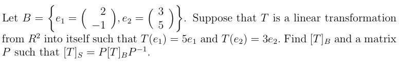 Solved Let B = {e1 = ( 2 −1 ) , e2 = ( 3 5 )} . Suppose that | Chegg.com