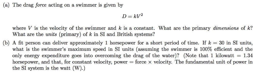 Solved The drag force acting on a swimmer is given by D=kV^2 | Chegg.com