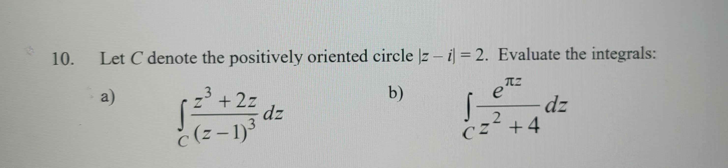 Solved 0. Let C denote the positively oriented circle | Chegg.com Solved 0. Let C denote the positively oriented circle | Chegg.com