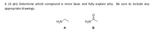 Solved 4. (6 pts) Determine which compound is more basic and | Chegg.com