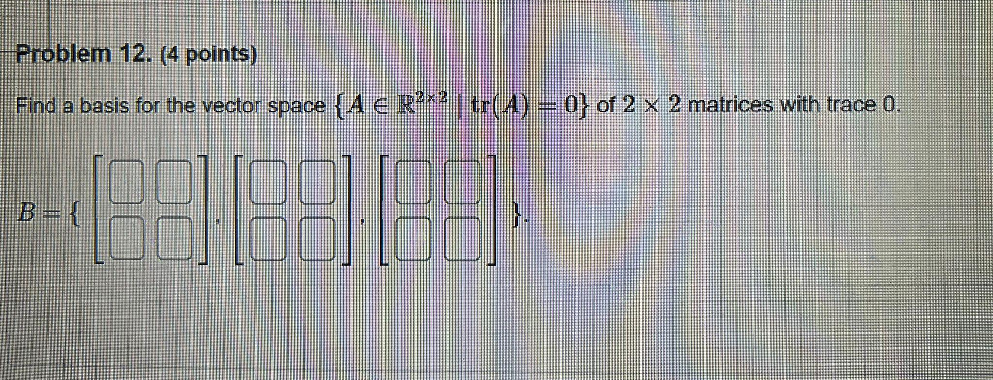 Solved Find a basis for the vector space {A∈R2×2∣tr(A)=0} | Chegg.com