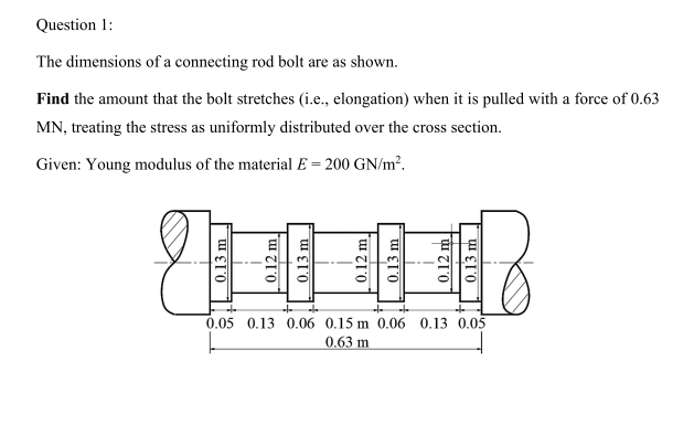 Solved Question 1: The dimensions of a connecting rod bolt | Chegg.com