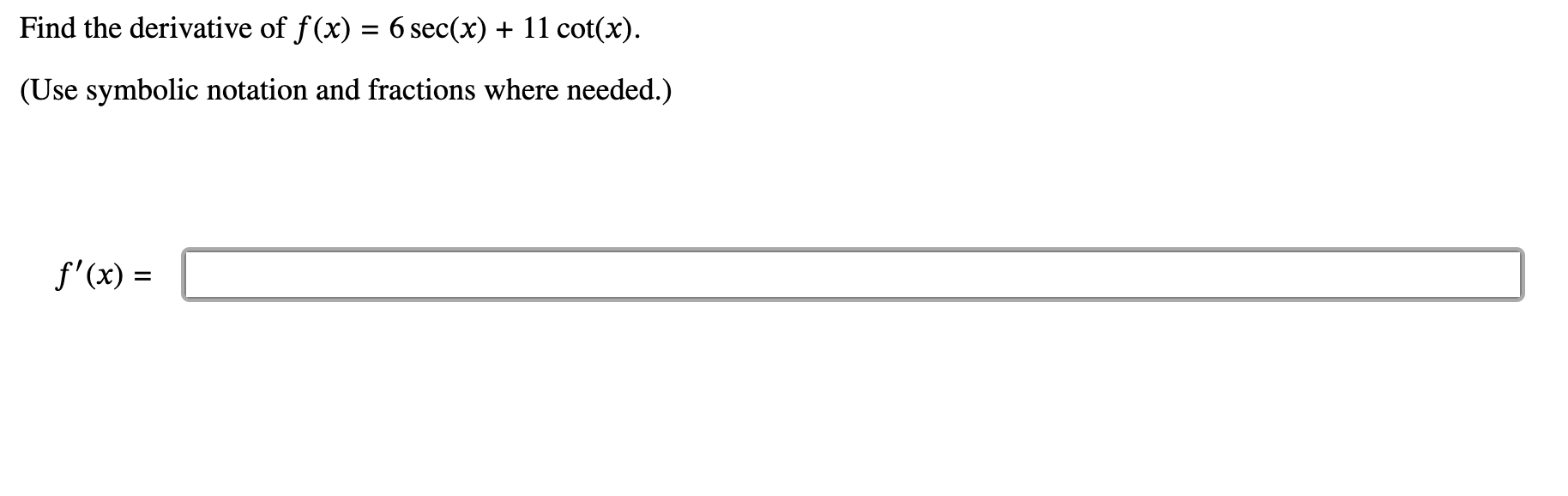 Solved Find the derivative of f(x)=6sec(x)+11cot(x).(Use | Chegg.com