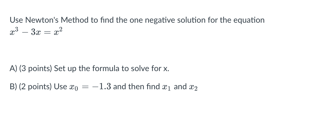 Solved Use Newton's Method to find the one negative solution | Chegg.com