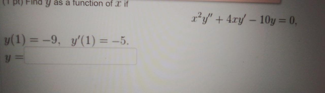 Solved y as a function of r if x?y' + 4xy - 10y = 0, y(1) = | Chegg.com