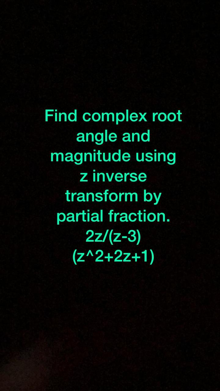 Solved Find complex root angle and magnitude using z inverse | Chegg.com