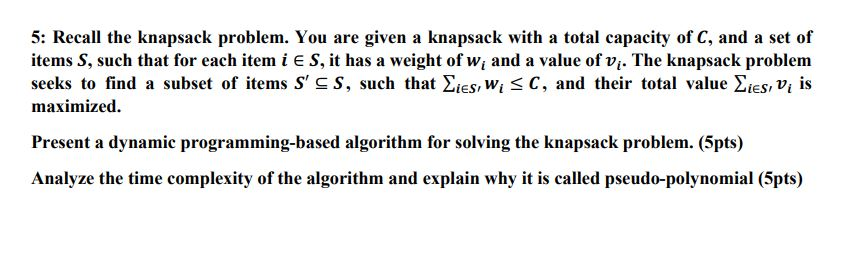 Solved 5: Recall the knapsack problem. You are given a | Chegg.com