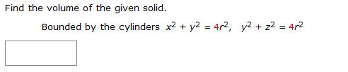 Solved Find the volume of the given solid. Bounded by the | Chegg.com