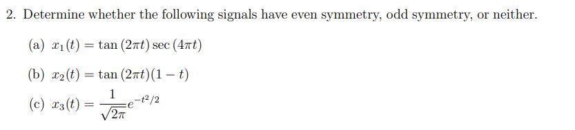 Solved 2. Determine whether the following signals have even | Chegg.com