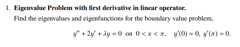 Solved 1. Eigenvalue Problem with first derivative in linear | Chegg.com