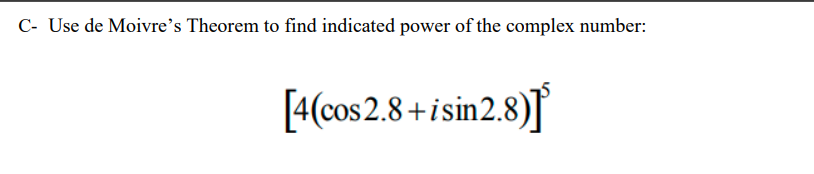 Solved C- Use de Moivre's Theorem to find indicated power of | Chegg.com