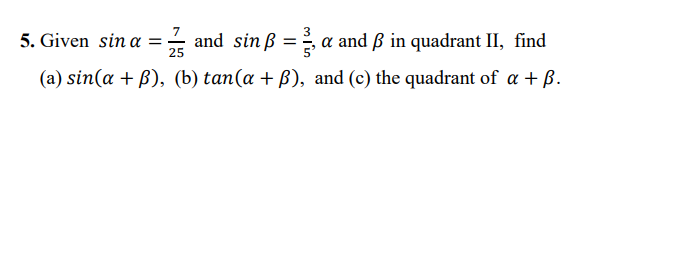 Solved 7 = α 5. Given sin a = z; and sinB = a and B in | Chegg.com