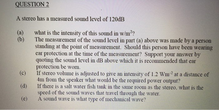 Solved A stereo has a measured sound level of 120dB (a) | Chegg.com