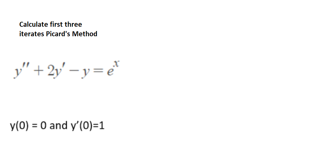 Solved Calculate first three iterates Picard's Method y"' + | Chegg.com