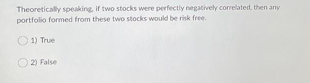 Solved Theoretically speaking, if two stocks were perfectly | Chegg.com