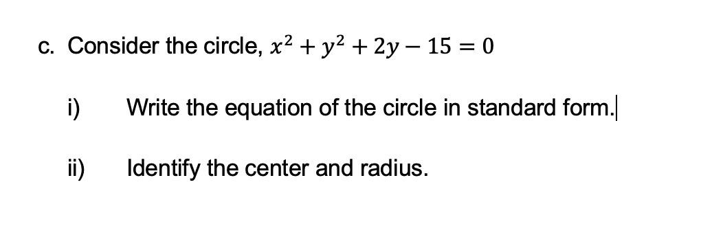 Solved c. Consider the circle, x2+y2+2y−15=0 i) Write the | Chegg.com