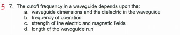 Solved 5 7. The cutoff frequency in a waveguide depends upon | Chegg.com