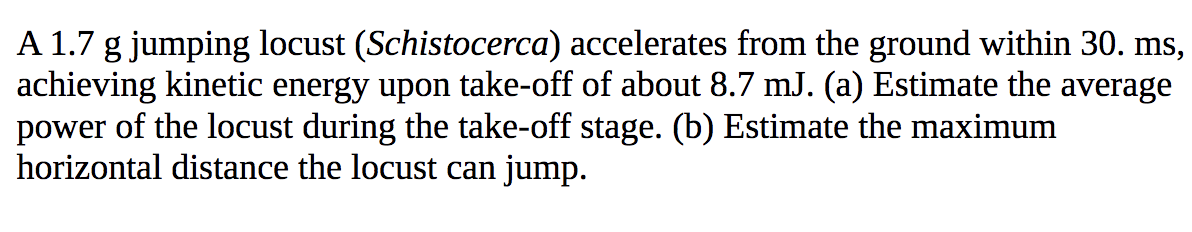 Solved A 1.7 g jumping locust (Schistocerca) accelerates | Chegg.com