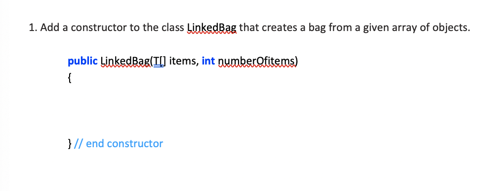 1. Add a constructor to the class LinkedBag that | Chegg.com