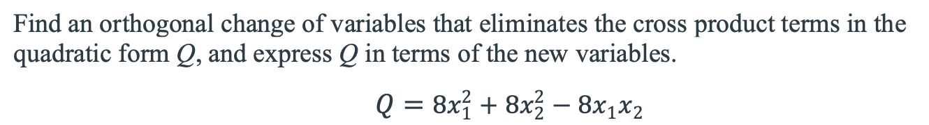 Solved Find an orthogonal change of variables that | Chegg.com