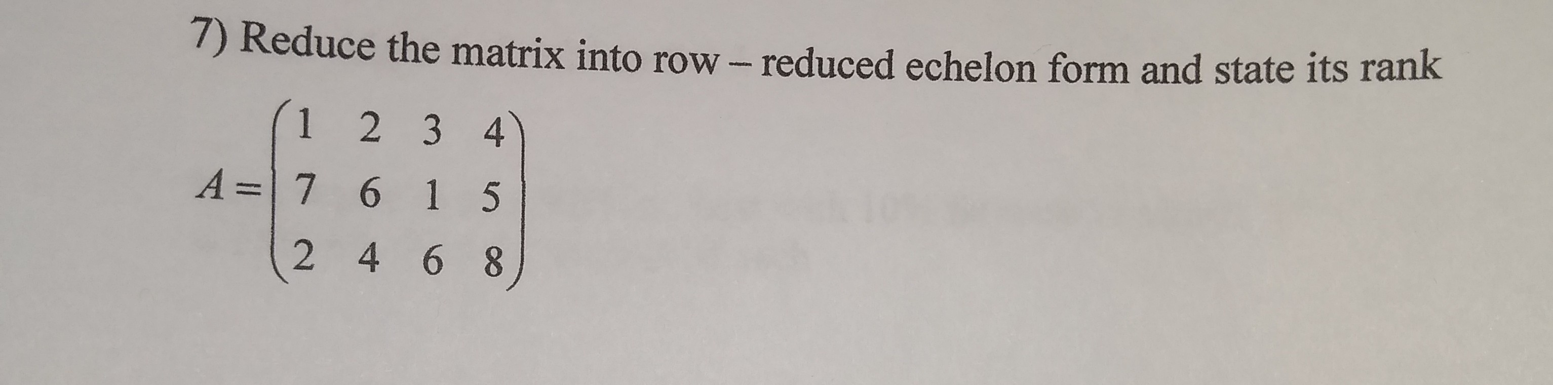 Solved Reduce the matrix into row - ﻿reduced echelon form | Chegg.com
