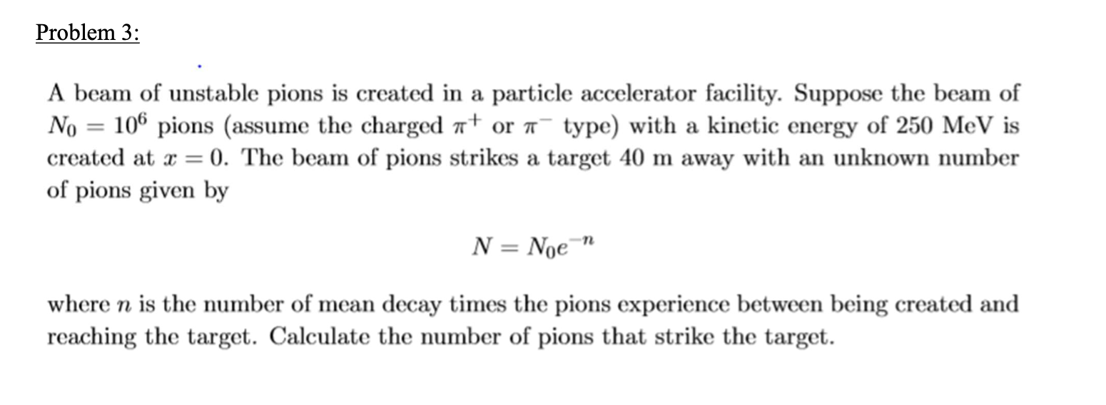 Solved Problem 3: A beam of unstable pions is created in a | Chegg.com