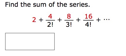 Solved Find the sum of the series. 2 + 4/2! + 8/3! + | Chegg.com