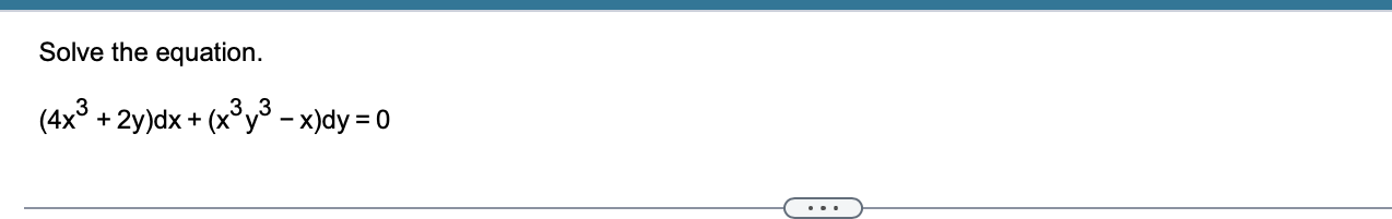 Solved Solve the equation. (4x3+2y)dx+(x3y3−x)dy=0 | Chegg.com