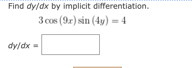 Solved Find dy/dx by implicit differentiation. 3 cos (9x) | Chegg.com