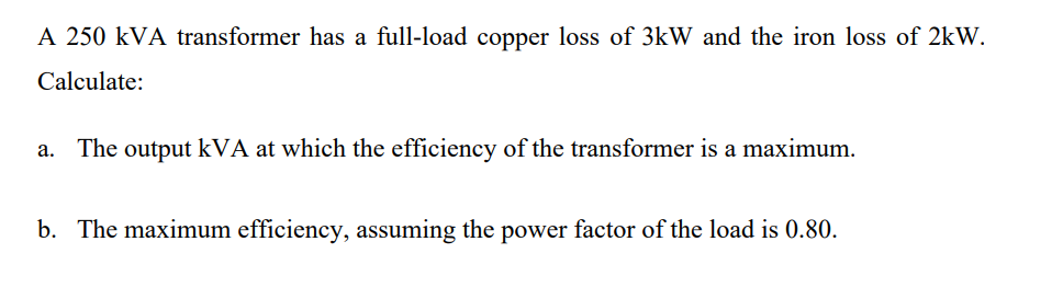 Solved A 250 KVA transformer has a full-load copper loss of | Chegg.com