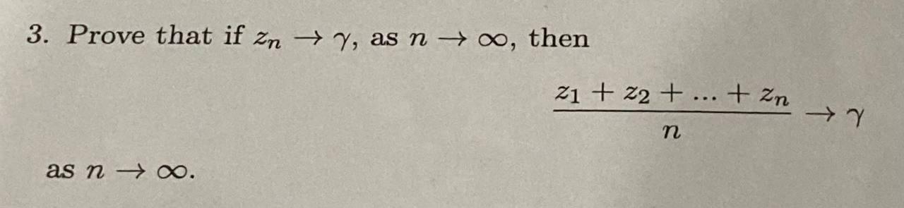 Solved 3. Prove that if zn→γ, as n→∞, then nz1+z2+…+zn→γ as | Chegg.com