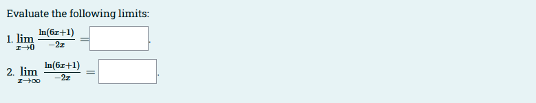 Solved Evaluate the following limits:limx→0ln(6x+1)-2x= | Chegg.com