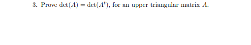 Solved 3. Prove det(A) = det(A*), for an upper triangular | Chegg.com