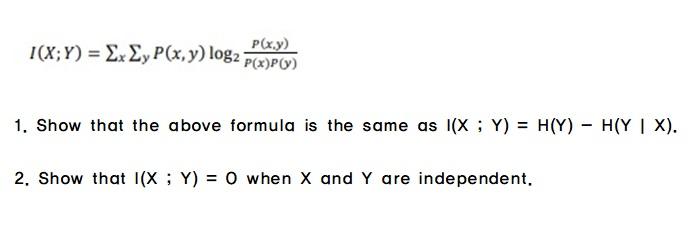 Solved P(x,y) I(X;Y) = Ex Ey P(x,y) log2 P(x)PCV) 1. Show | Chegg.com