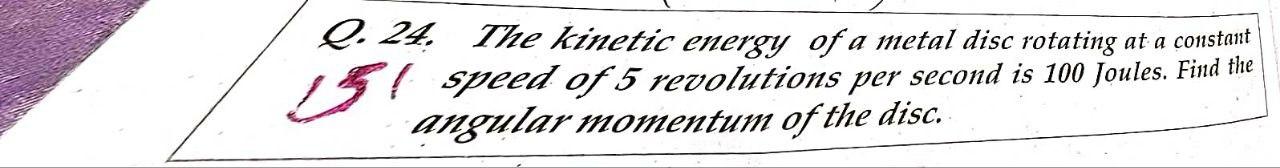Solved l. 24. The kinetic energy of a metal disc rotating at | Chegg.com
