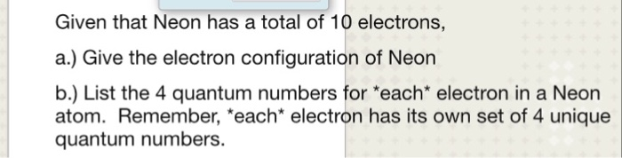 Solved Given that Neon has a total of 10 electrons, a.) Give | Chegg.com