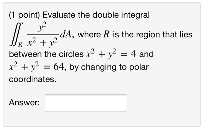 Solved (1 point) Evaluate the double integral dA, where R is | Chegg.com