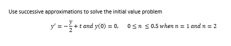 Solved Use successive approximations to solve the initial | Chegg.com