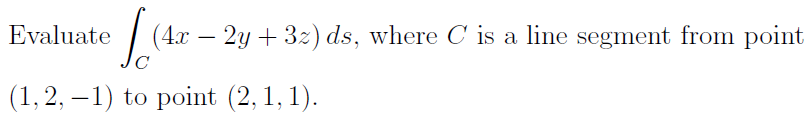 Solved Evaluate ∫C﻿(4x-2y+3z)ds, ﻿where C ﻿is a line segment | Chegg.com