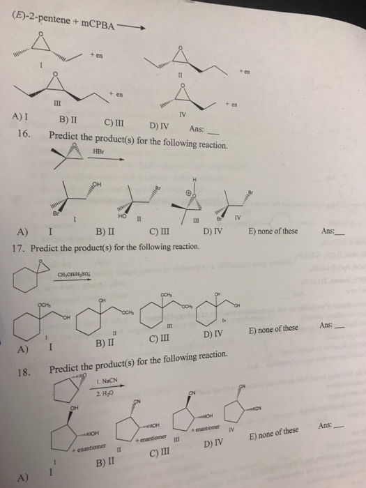 Solved (E)-2-pentene+mCPBA- + en +en A)I B)II CII D) IV Ans: | Chegg.com