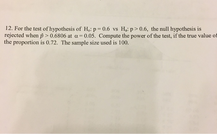 Solved 12. For the test of hypothesis of Ho: p 0.6 vs Ha: p | Chegg.com