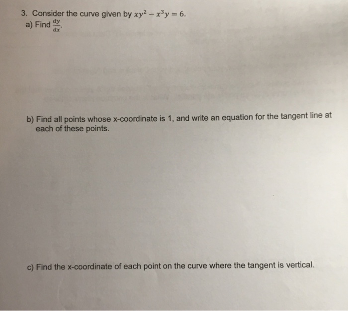 Solved 3. Consider the curve given by xy2-x3y 6 a) Find a dy | Chegg.com
