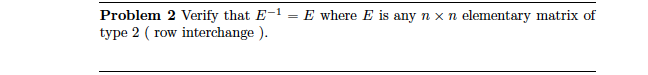 Solved Problem 2 Verify that E-1 type 2 ( row interchange ). | Chegg.com