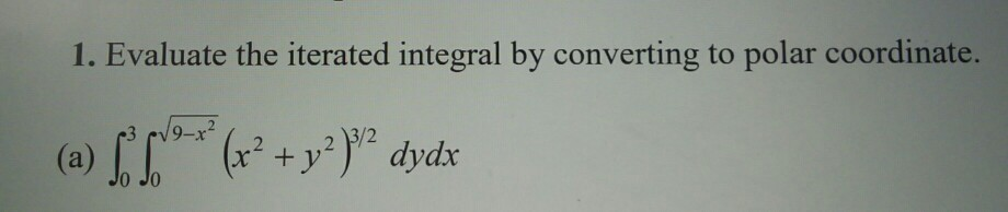 Solved 1. Evaluate the iterated integral by converting to | Chegg.com