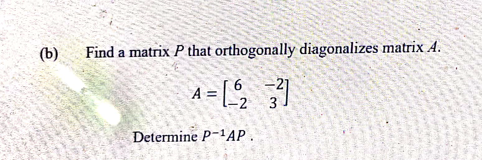 Solved (b ) Find a matrix P that orthogonally diagonalizes | Chegg.com