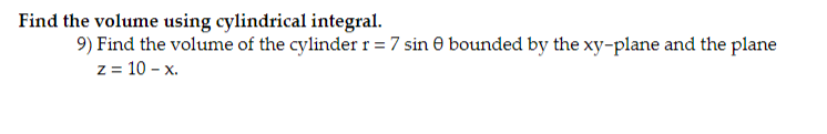 Solved Find the volume using cylindrical integral. 9) Find | Chegg.com